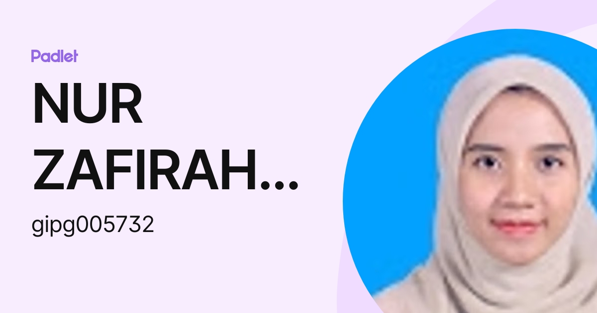 NUR ZAFIRAH BINTI ZAINAL Moe (gipg005732) profile | Padlet
