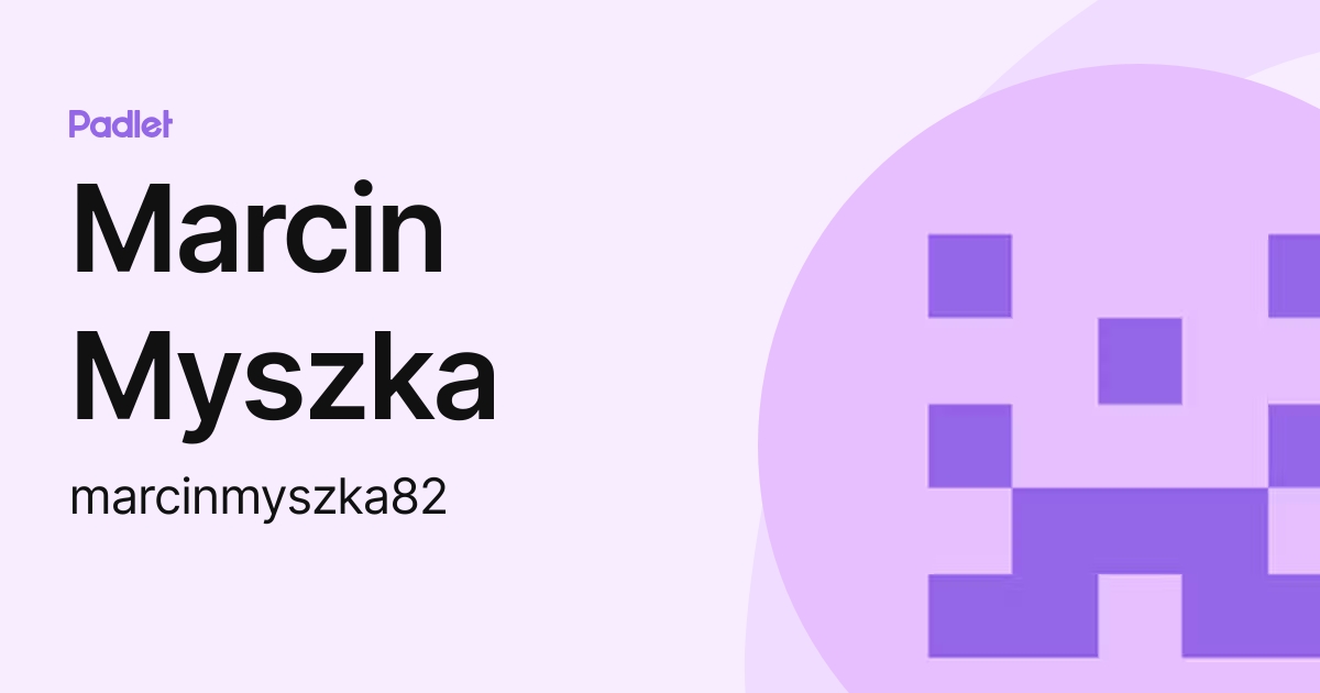 Marcin Myszka (marcinmyszka82) profile | Padlet