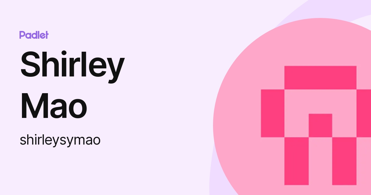 Shirley Mao (shirleysymao) profile | Padlet