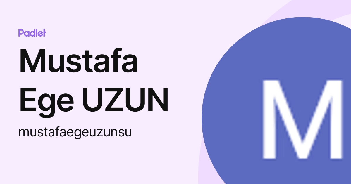 Mustafa Ege UZUN (mustafaegeuzunsu) profile | Padlet
