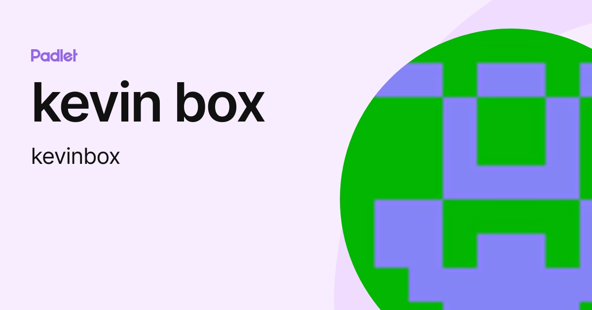 kevin box (kevinbox) profile | Padlet