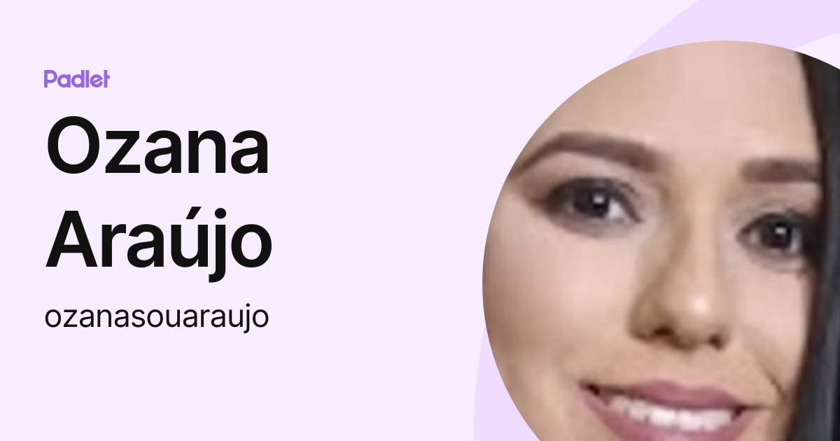 Ozana Araújo (ozanasouaraujo) profile | Padlet