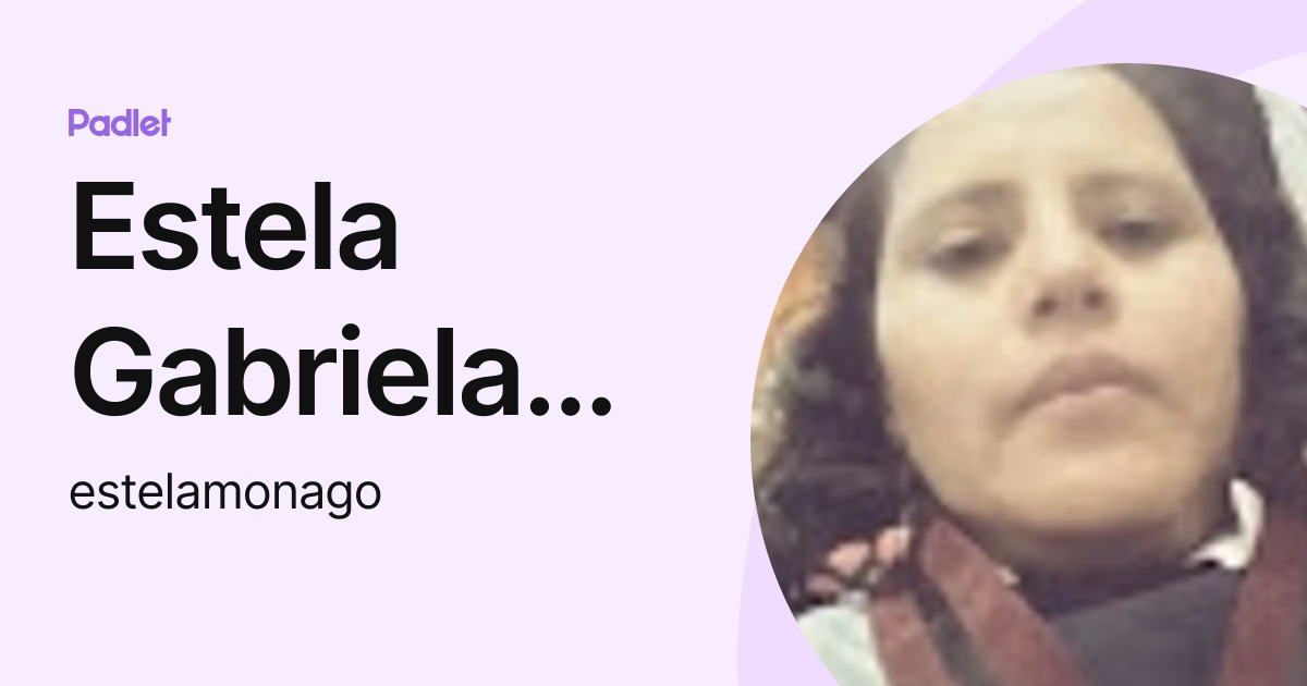 Estela Gabriela Monago Castillo (estelamonago) profile | Padlet
