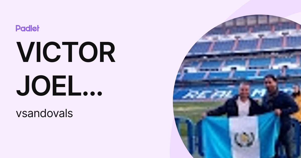 VICTOR JOEL SANDOVAL SAMAYOA (vsandovals) profile | Padlet