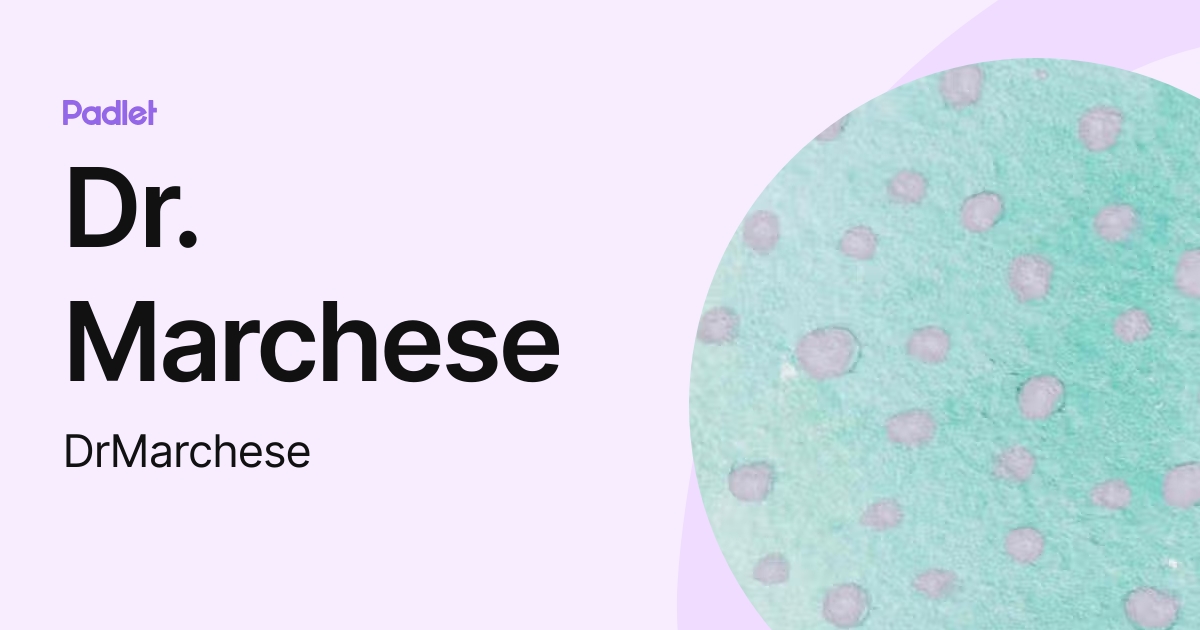 Dr. Marchese (DrMarchese) profile | Padlet