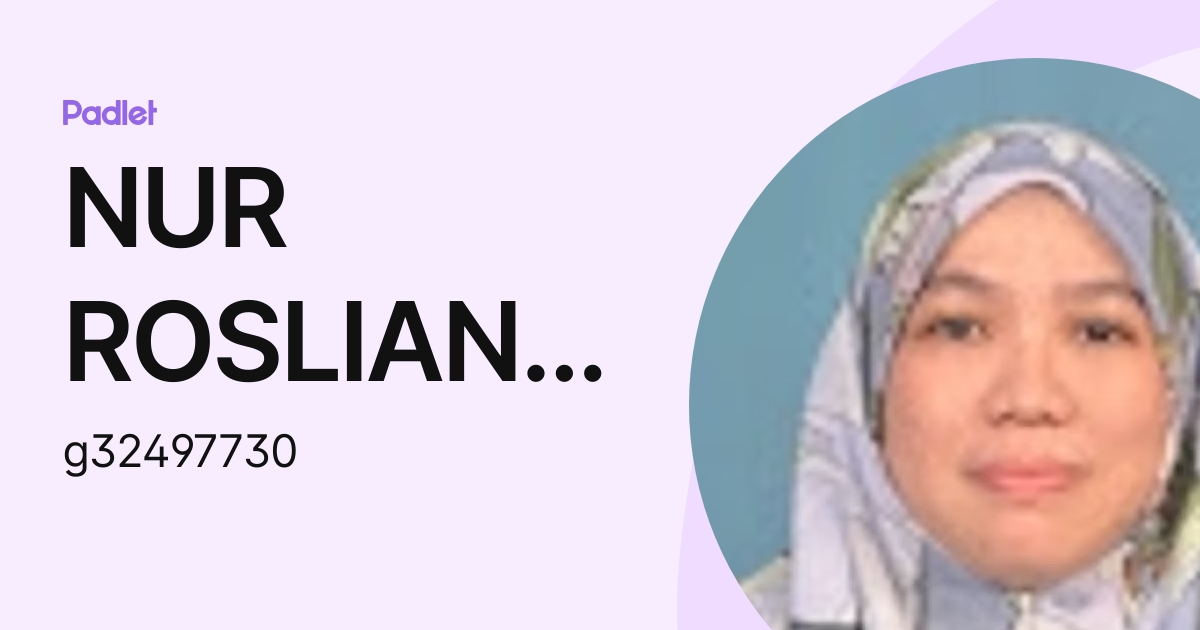 NUR ROSLIANA BT MOHD HAFIZ Moe (g32497730) profile | Padlet