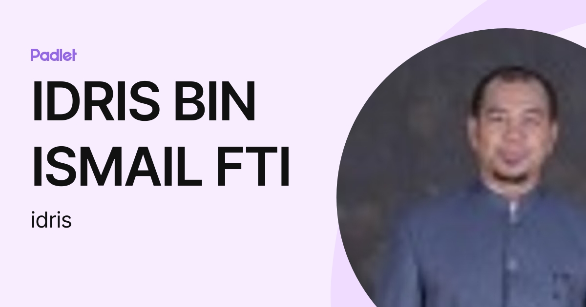 IDRIS BIN ISMAIL FTI (idris) profile | Padlet