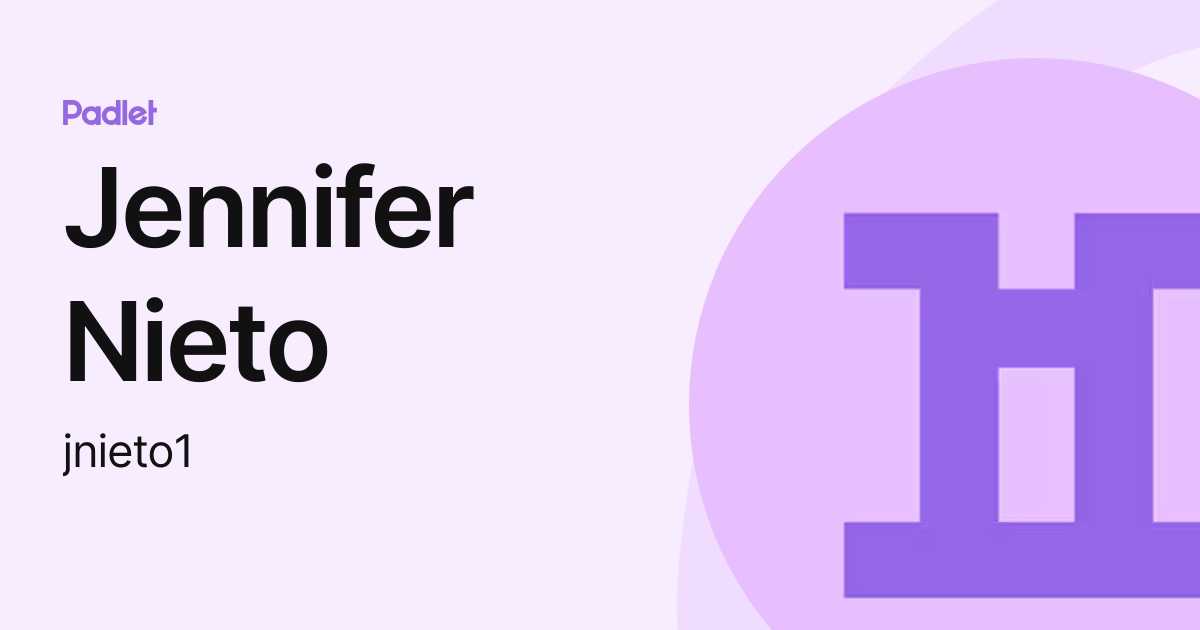 Jennifer Nieto (jnieto1) profile | Padlet