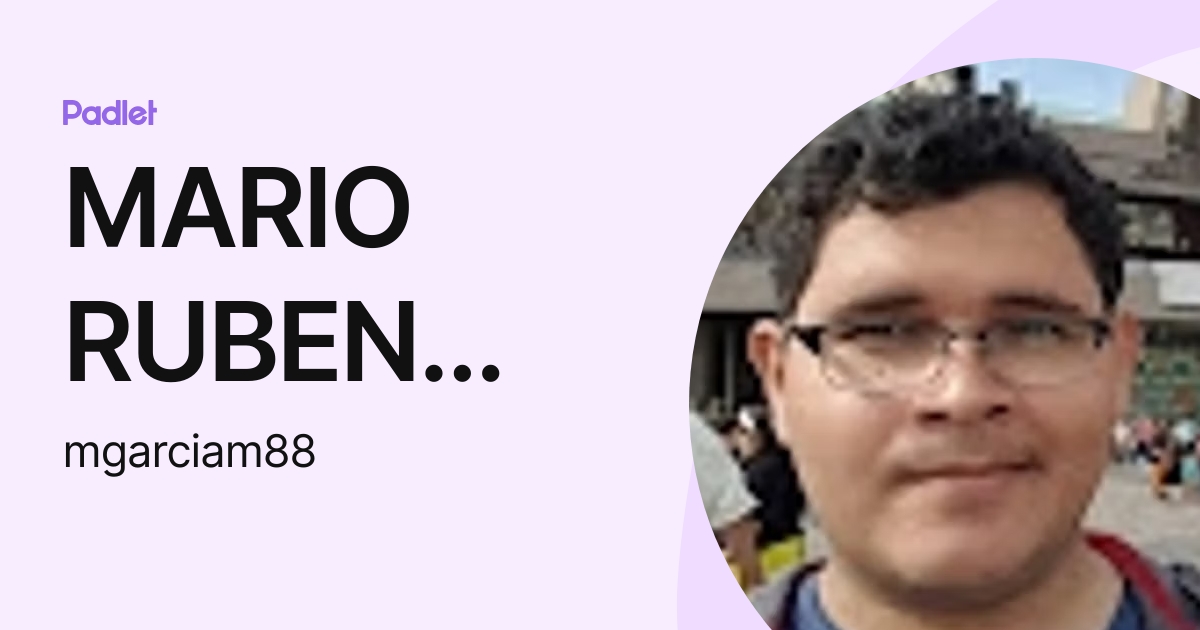 MARIO RUBEN GARCIA MONZON (mgarciam88) profile | Padlet