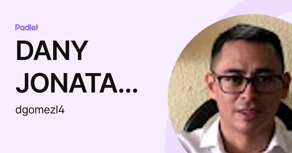 DANY JONATAN GOMEZ LOPEZ (dgomezl4) profile | Padlet