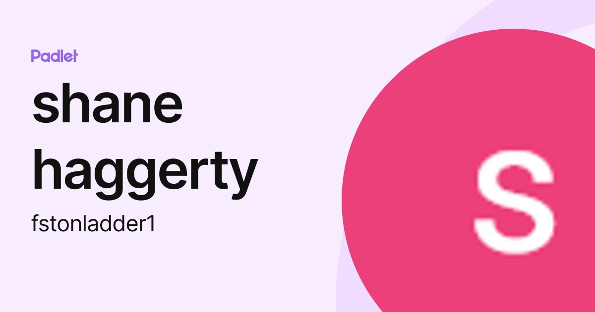 shane haggerty (fstonladder1) profile | Padlet