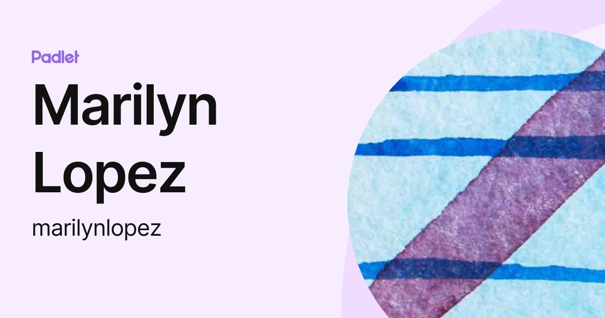 Marilyn Lopez (marilynlopez) profile | Padlet