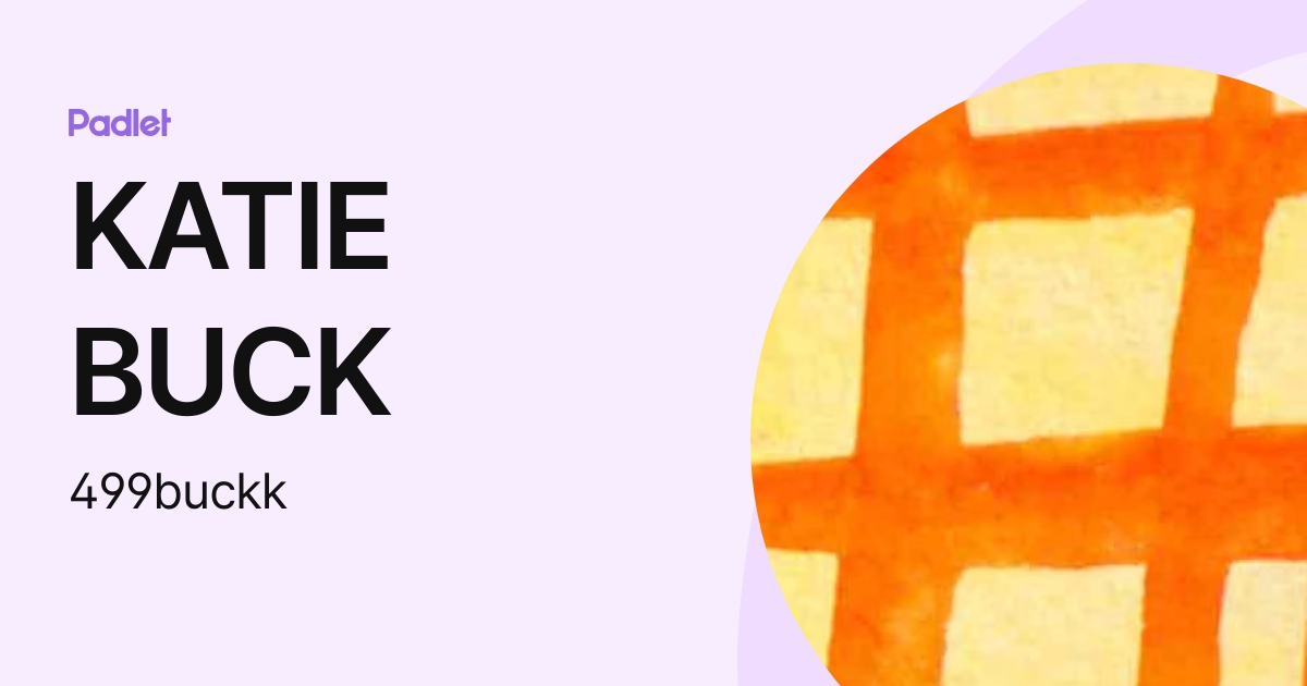KATIE BUCK (499buckk) profile | Padlet
