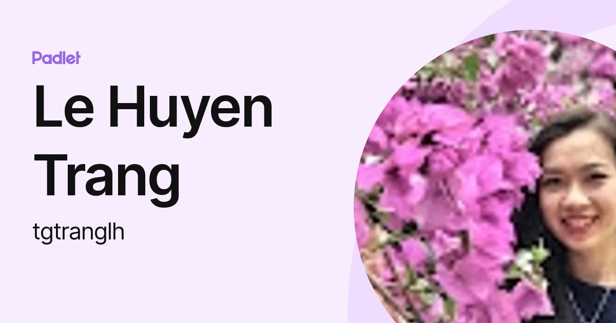 Le Huyen Trang (tgtranglh) profile | Padlet