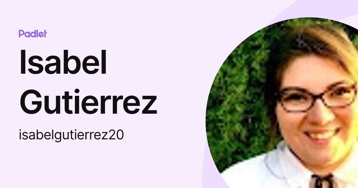 Isabel Gutierrez (isabelgutierrez20) profile | Padlet