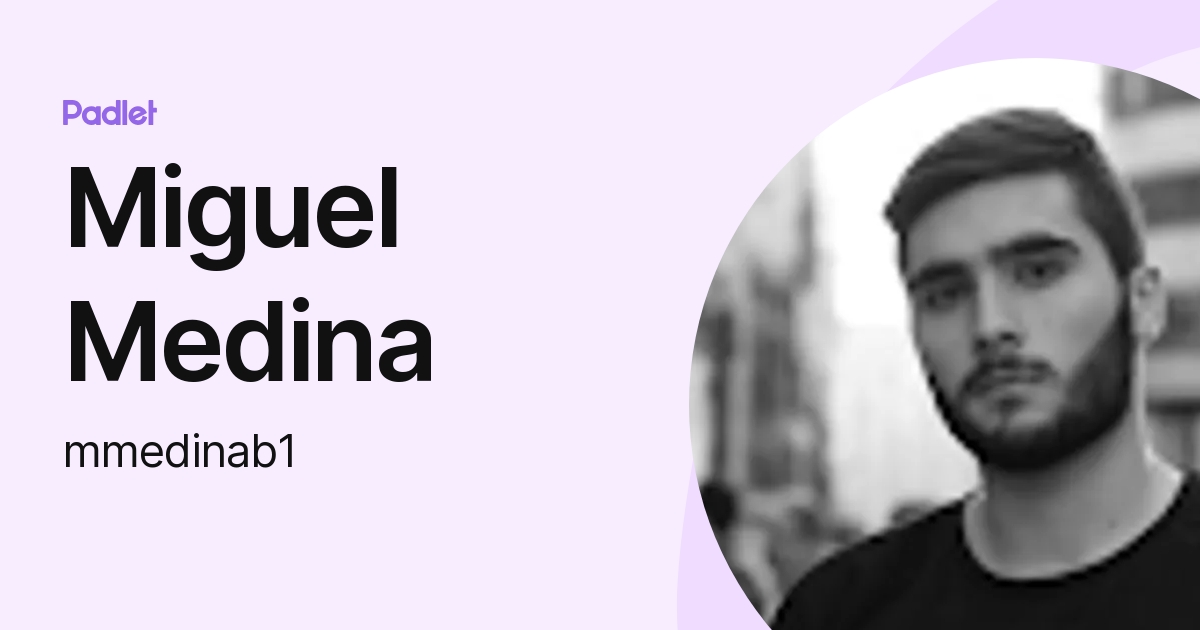 Miguel Medina (mmedinab1) profile | Padlet