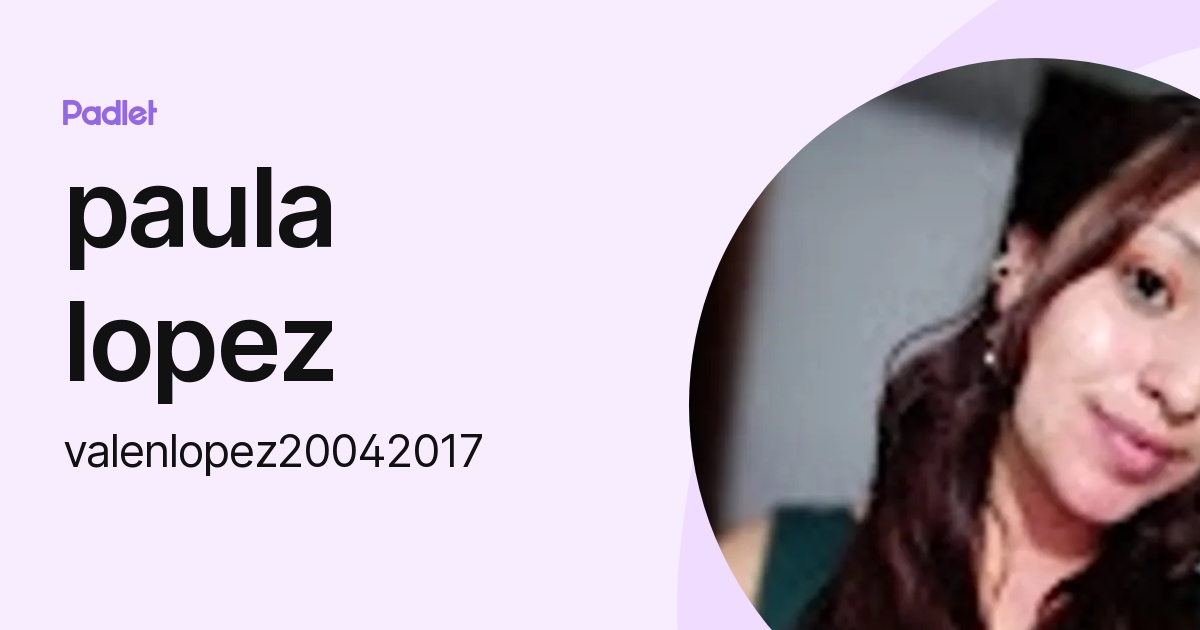 paula lopez (valenlopez20042017) profile | Padlet