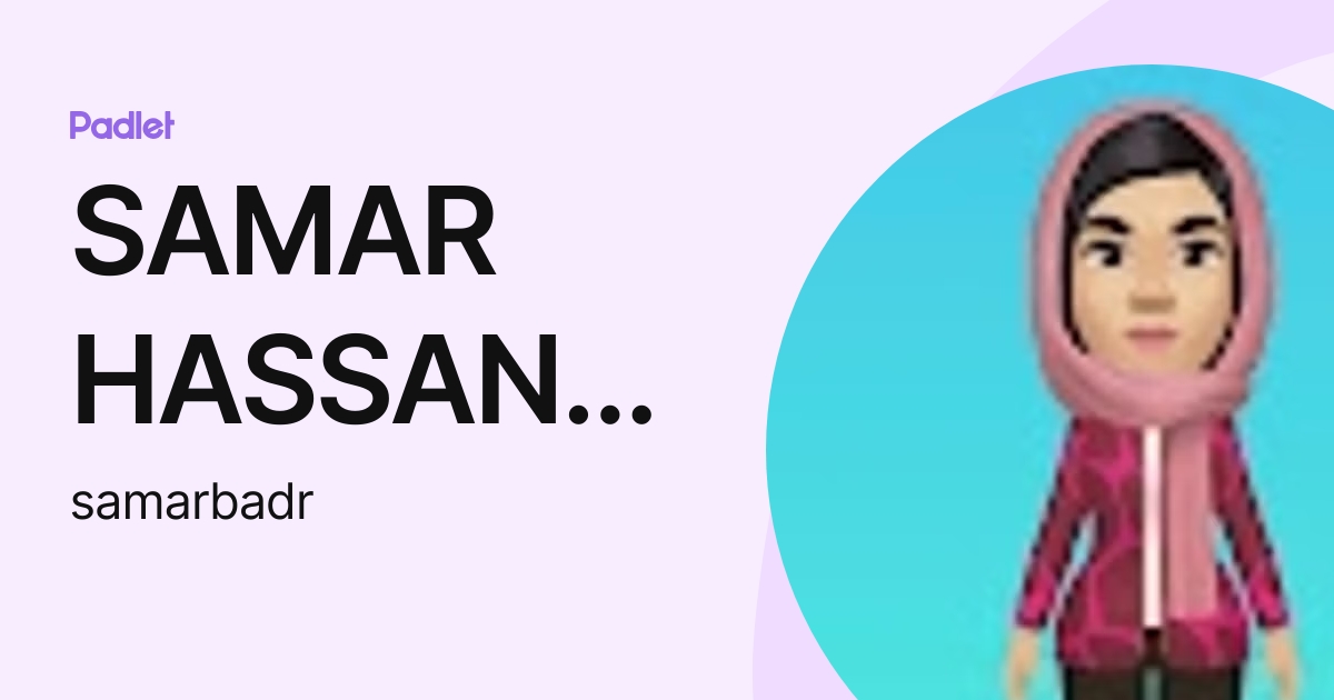 SAMAR HASSAN ISMAIL BADR (samarbadr) profile | Padlet