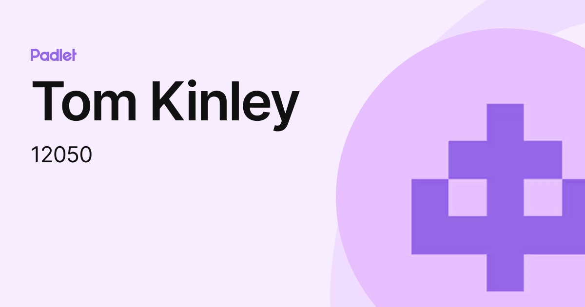 Tom Kinley (12050) profile | Padlet