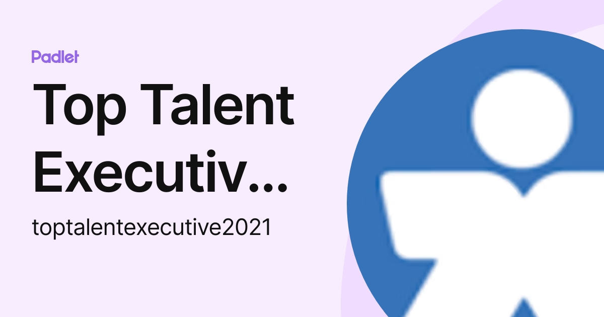 Top Talent Executive Search (toptalentexecutive2021) profile | Padlet