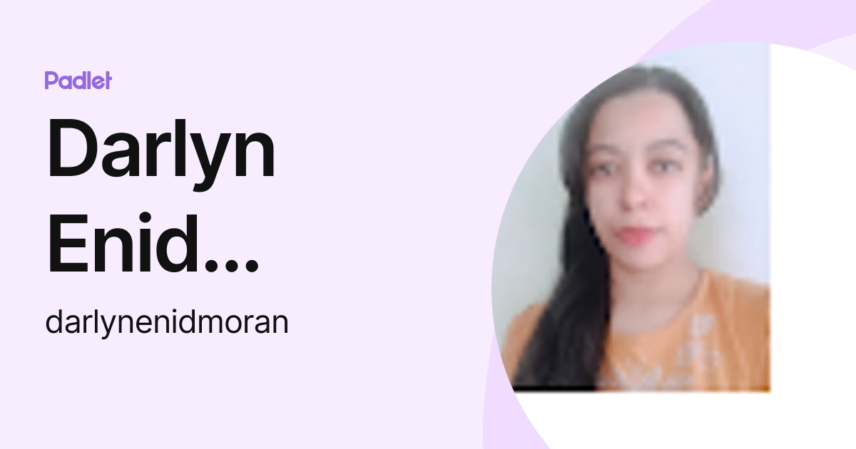 Darlyn Enid Moran (darlynenidmoran) profile | Padlet