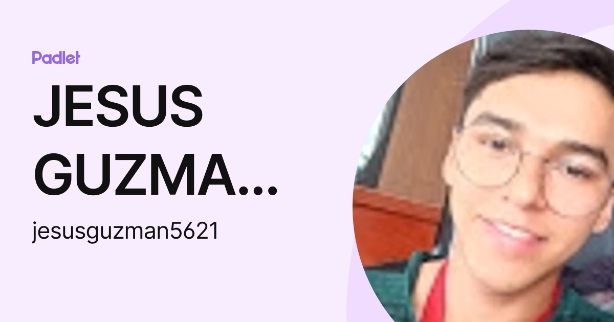 JESUS GUZMAN DIAZ (jesusguzman5621) profile | Padlet