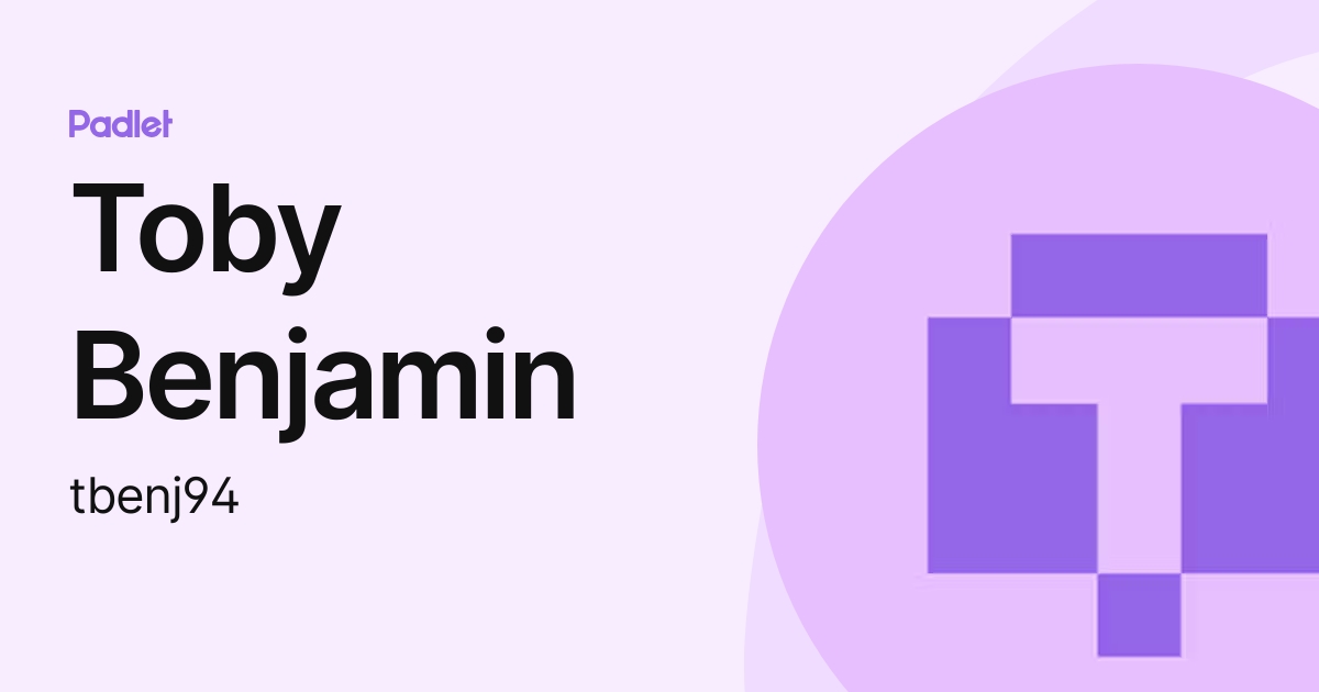 Toby Benjamin (tbenj94) profile | Padlet