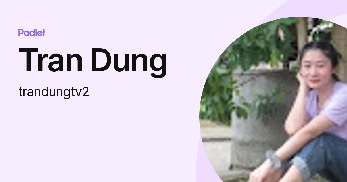 Tran Dung (trandungtv2) profile | Padlet
