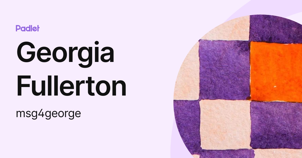 Georgia Fullerton (msg4george) profile | Padlet
