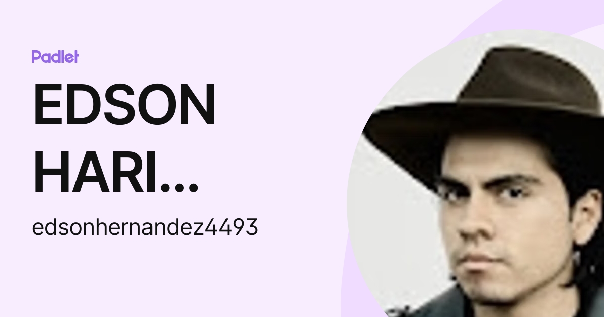 EDSON HARI HERNANDEZ ORTIZ (edsonhernandez4493) profile | Padlet