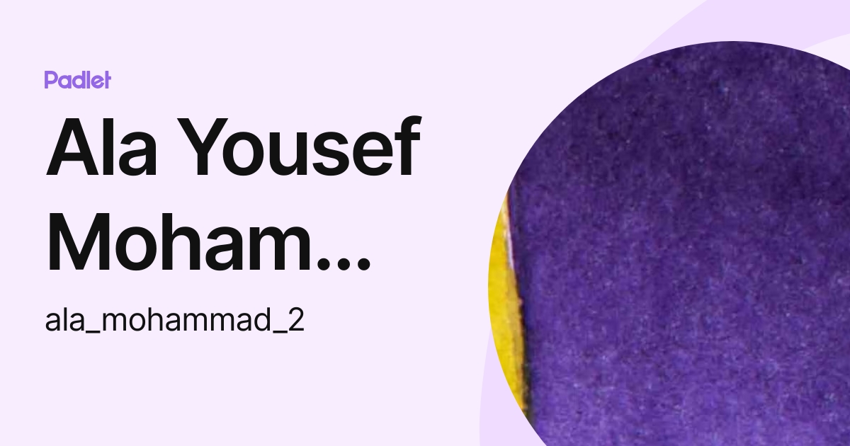 Ala Yousef Mohammad 2014b (ala_mohammad_2) profile | Padlet