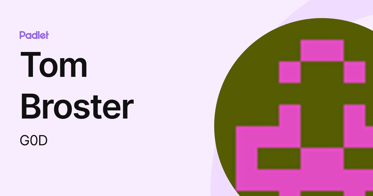 Tom Broster (G0D) profile | Padlet