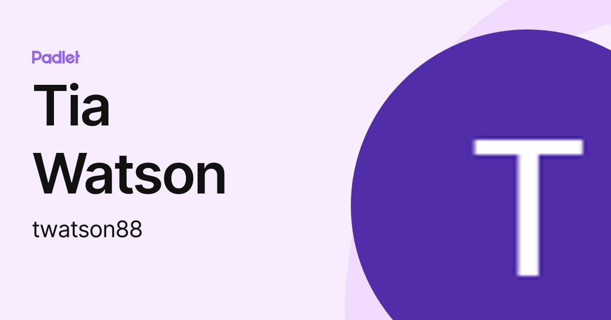 Tia Watson (twatson88) profile | Padlet