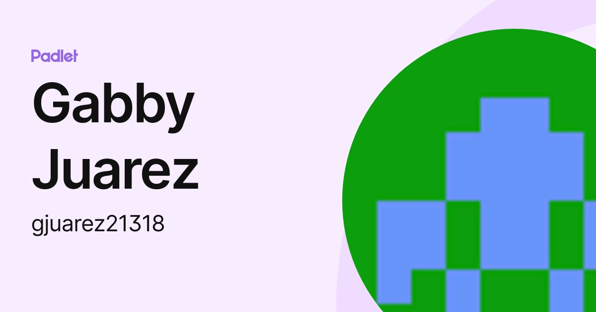 Gabby Juarez (gjuarez21318) profile | Padlet