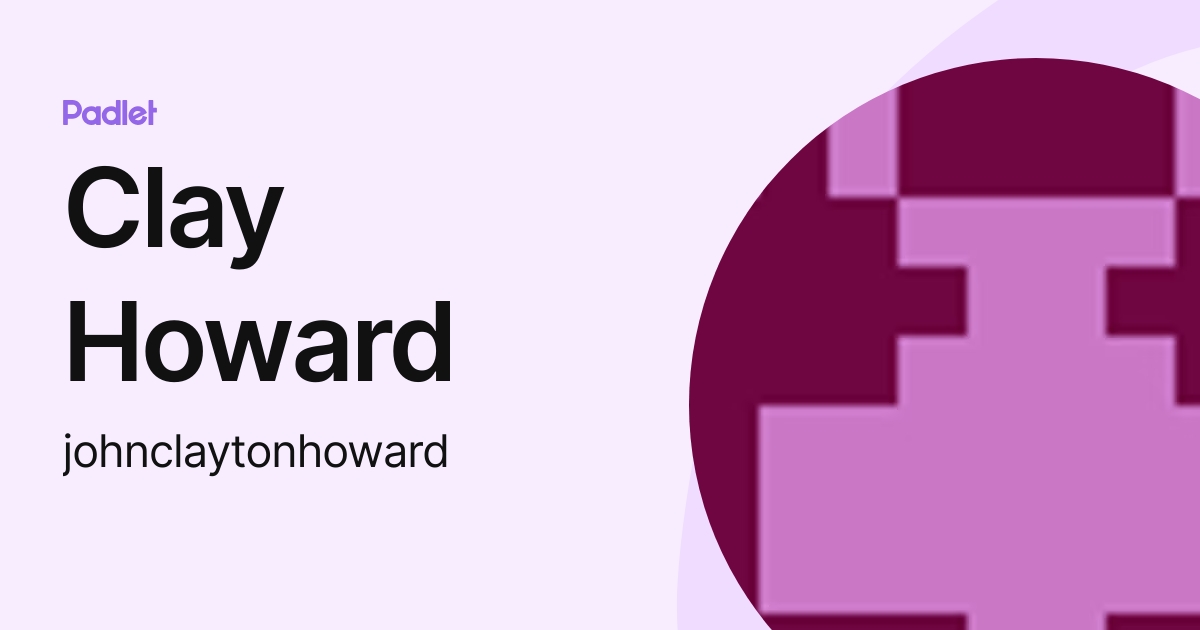 Clay Howard (johnclaytonhoward) profile | Padlet