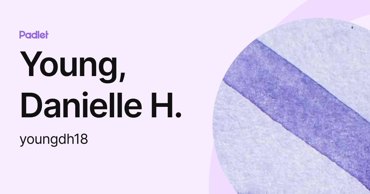 Young, Danielle H. (youngdh18) profile | Padlet