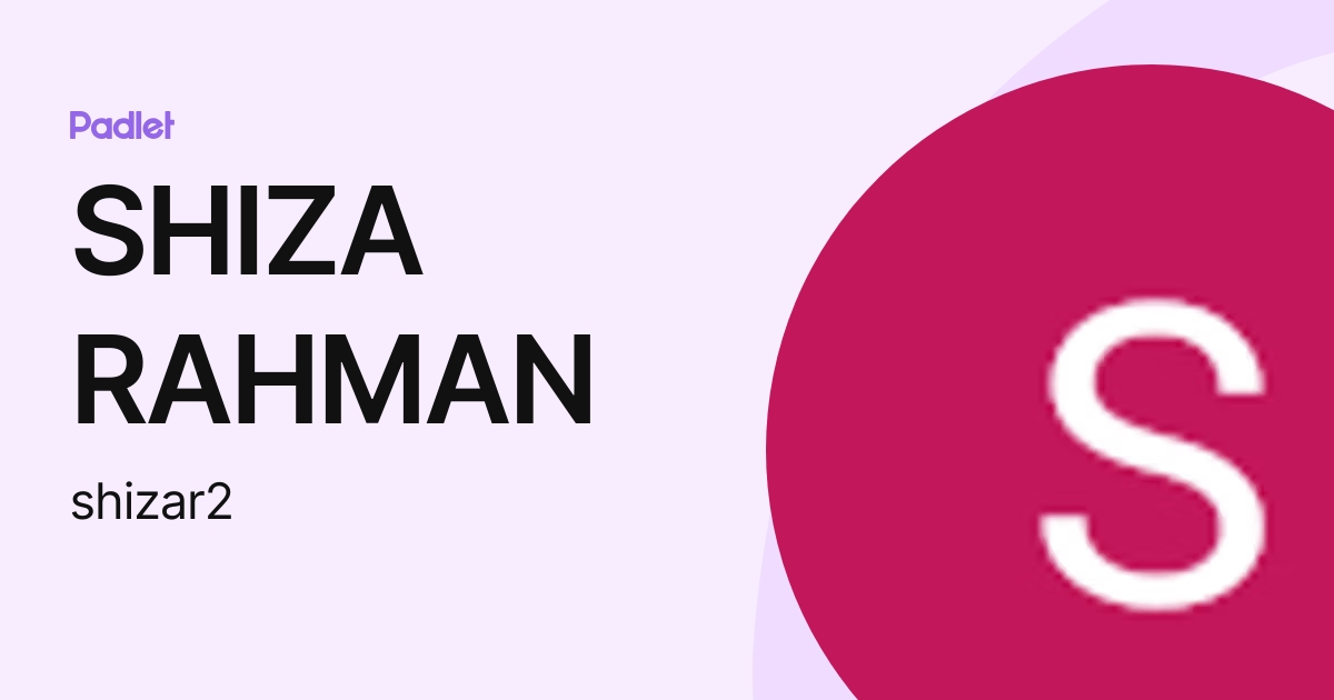 SHIZA RAHMAN (shizar2) profile | Padlet