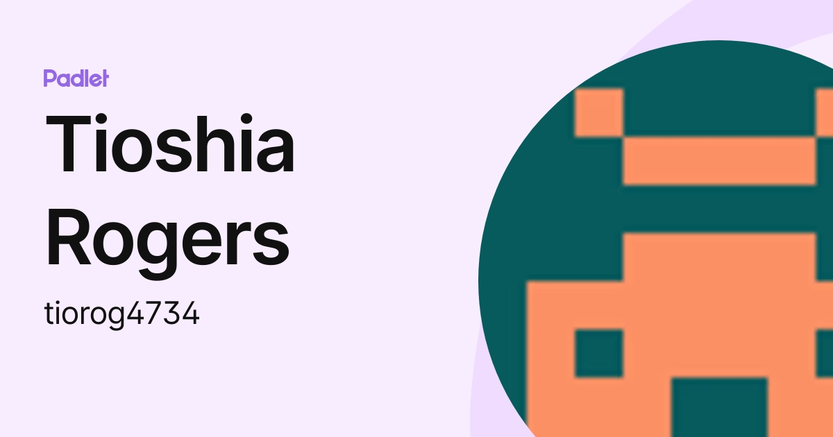 Tioshia Rogers (tiorog4734) profile | Padlet