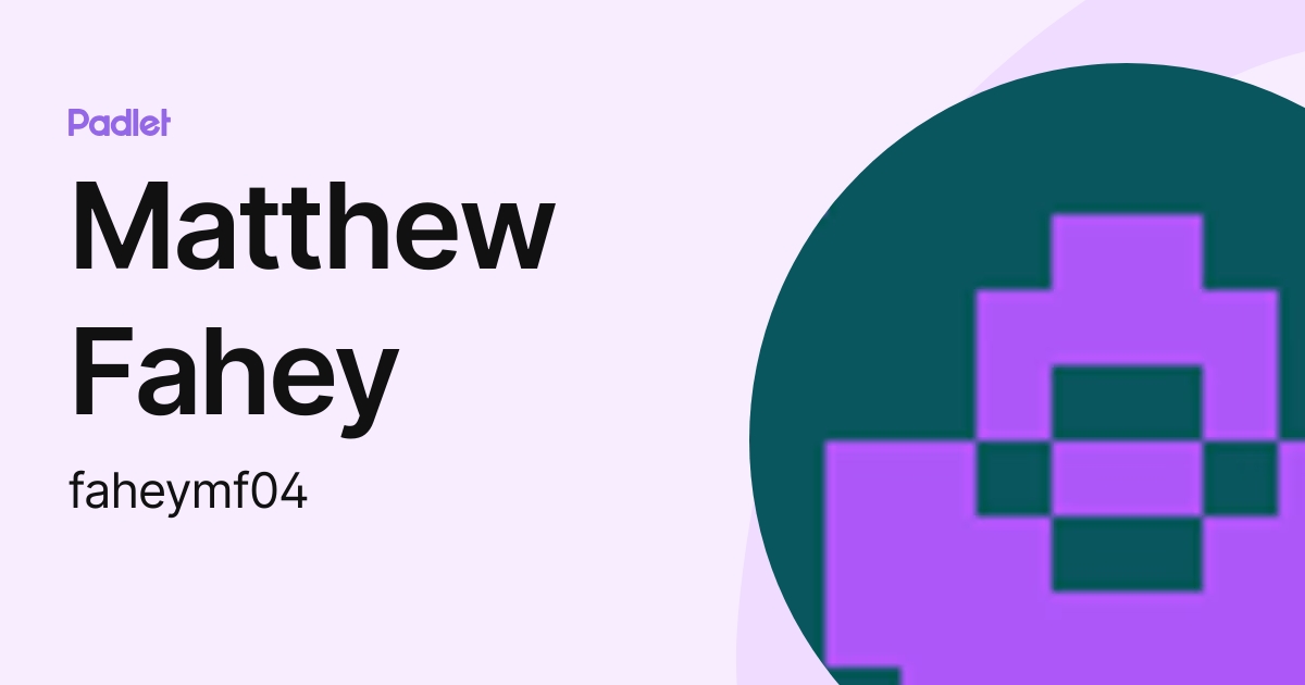 Matthew Fahey (faheymf04) profile | Padlet