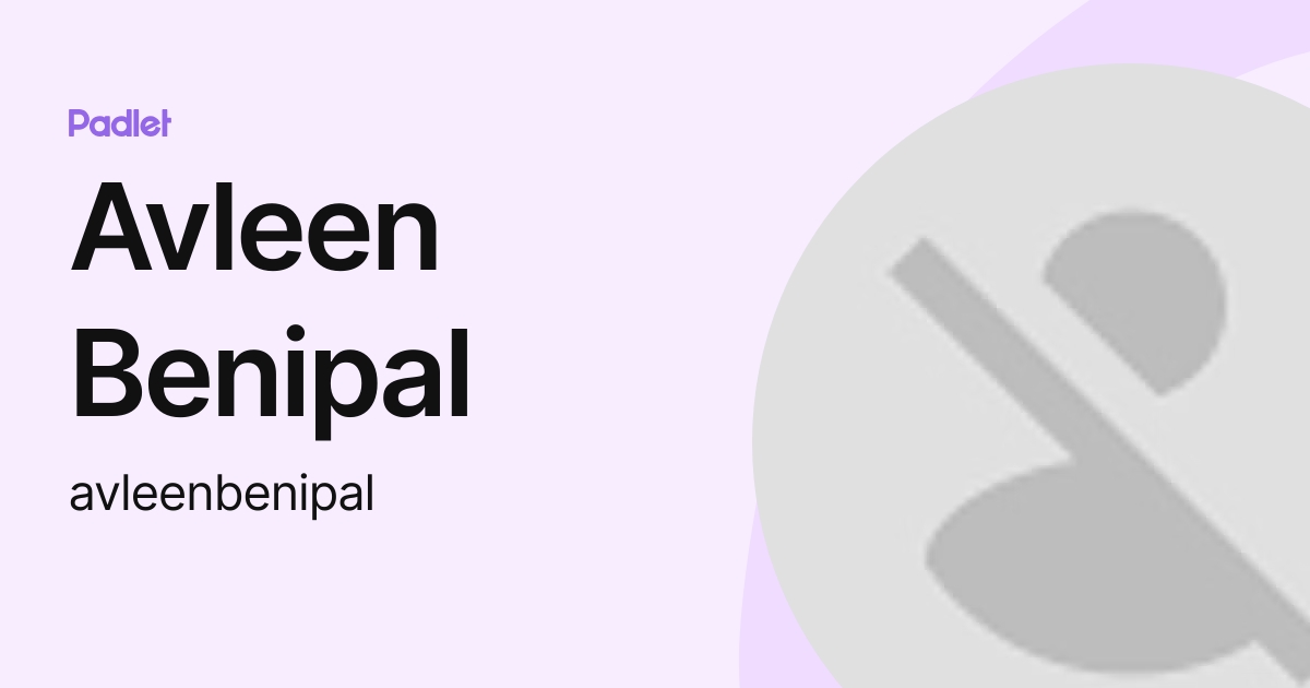 Avleen Benipal (avleenbenipal) profile | Padlet
