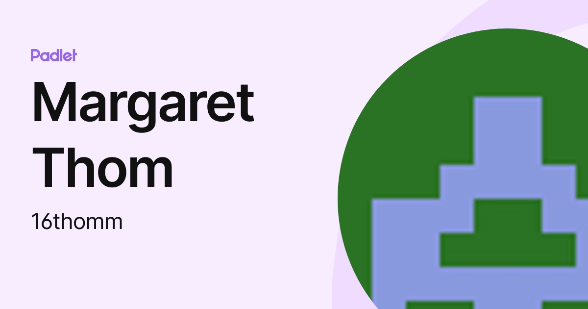 Margaret Thom (16thomm) profile | Padlet