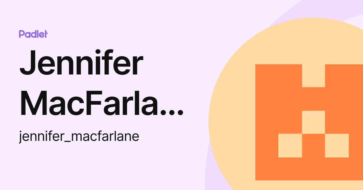 Jennifer MacFarlane (jennifer_macfarlane) profile | Padlet