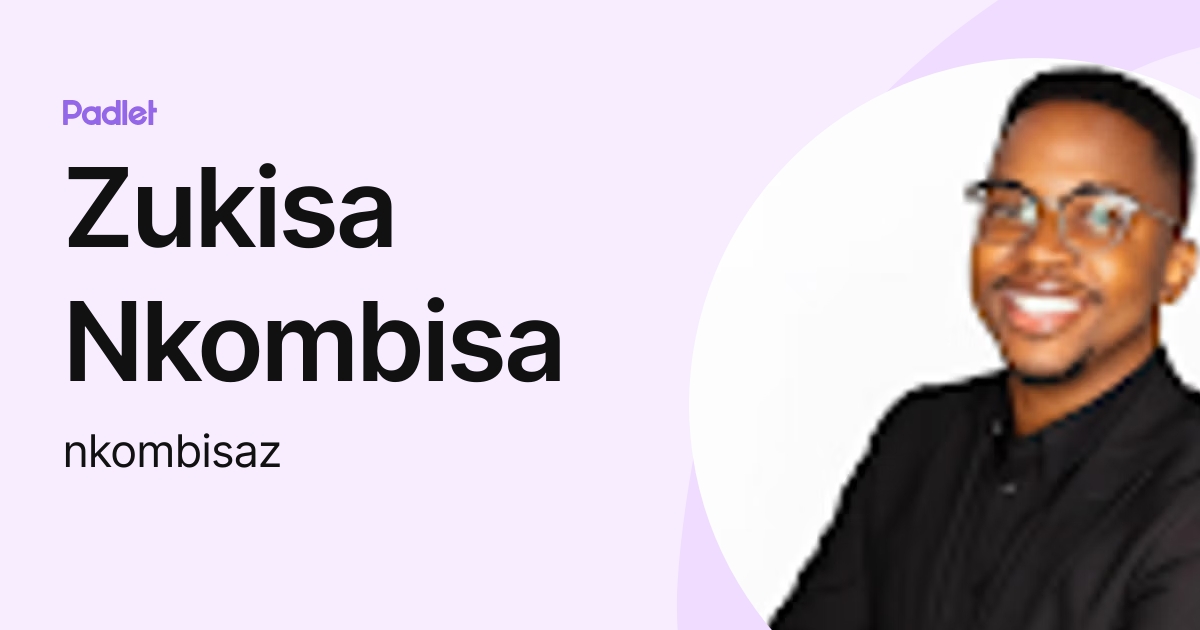 Zukisa Nkombisa (nkombisaz) profile | Padlet