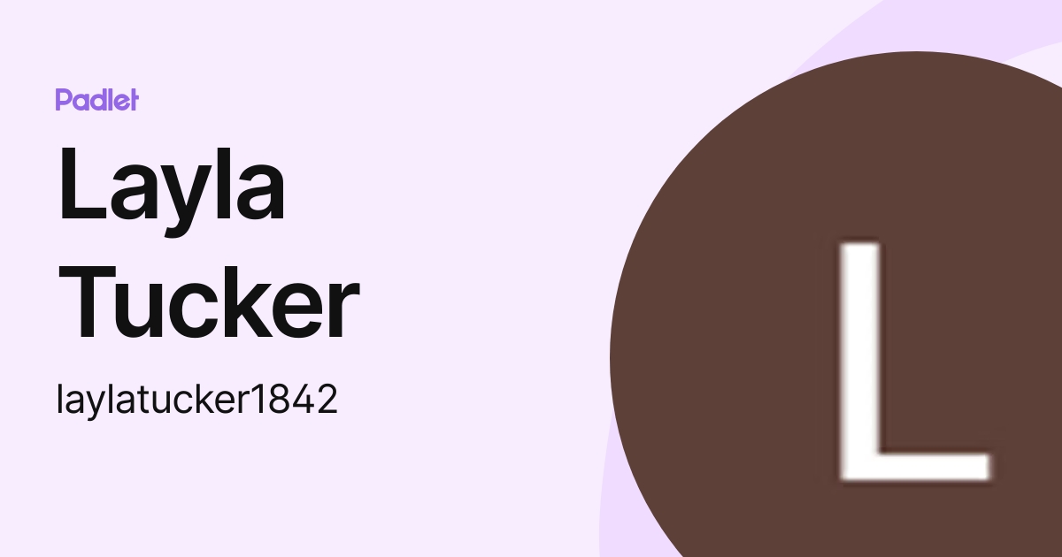 Layla Tucker (laylatucker1842) profile | Padlet
