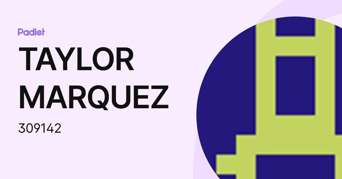 TAYLOR MARQUEZ (309142) profile | Padlet
