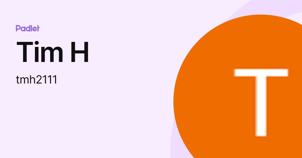 Tim H (tmh2111) profile | Padlet
