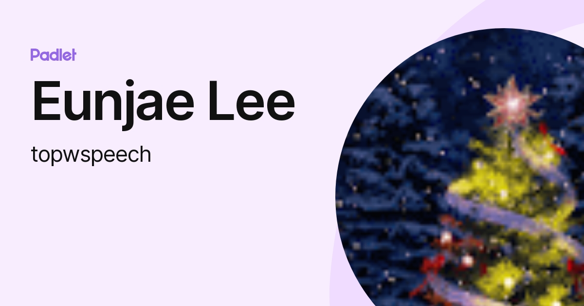 Eunjae Lee (topwspeech) profile | Padlet