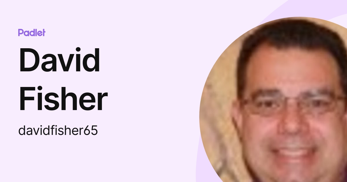 David Fisher (davidfisher65) profile | Padlet