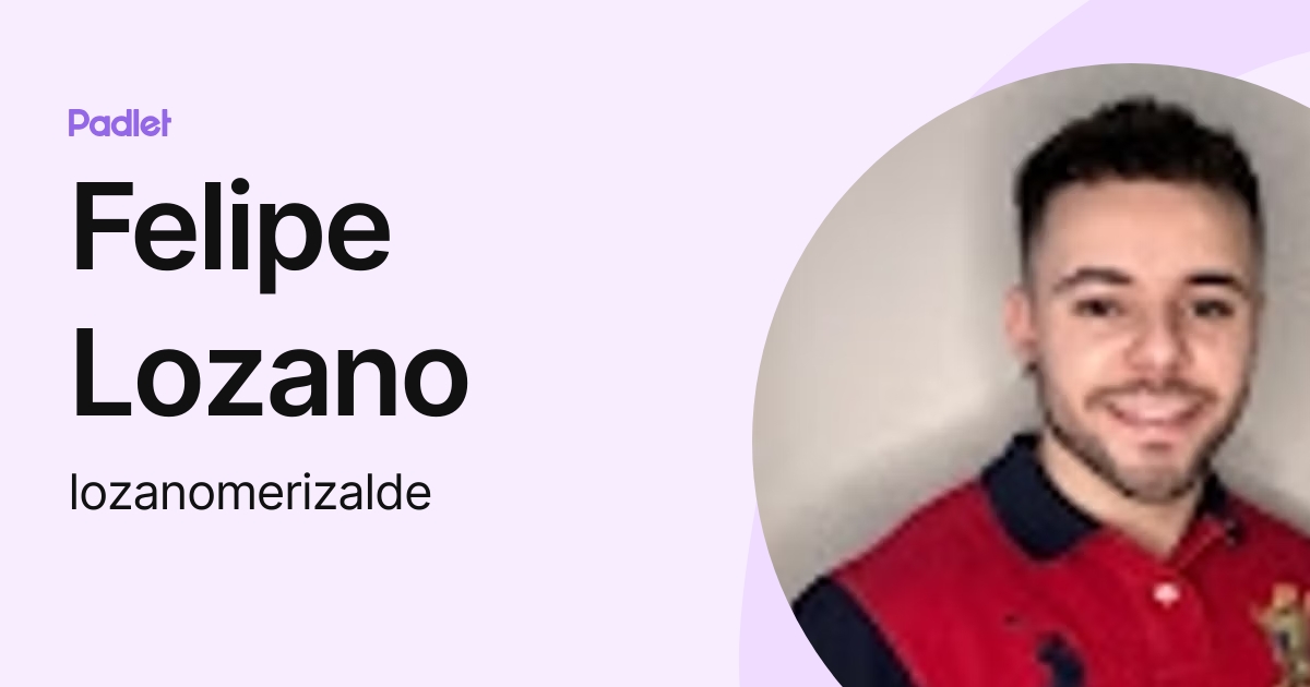 Felipe Lozano (lozanomerizalde) profile | Padlet