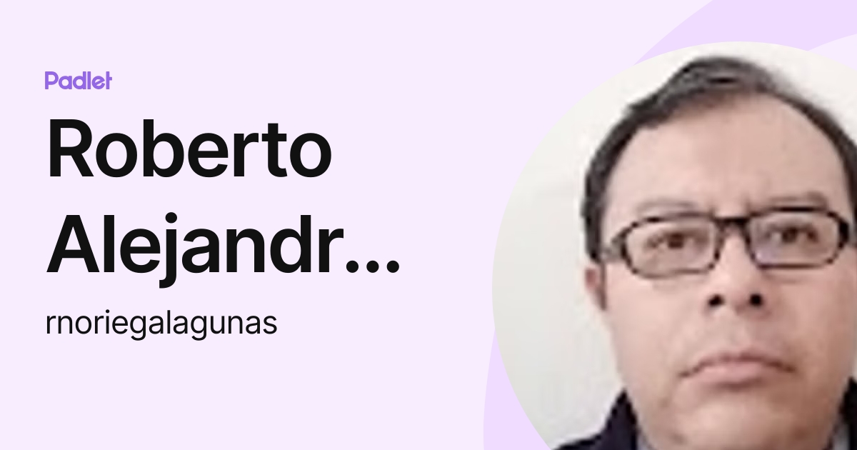 Roberto Alejandro Noriega Lagunas (rnoriegalagunas) profile | Padlet